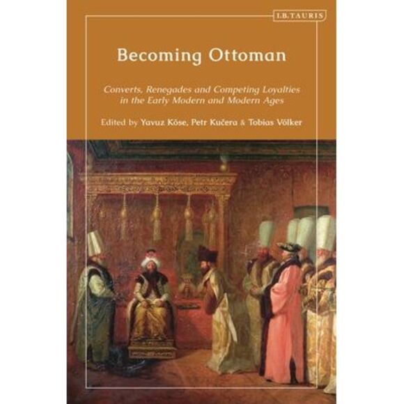 Yavuz Köse | Other | Becoming Ottoman Converts Renegades And Competing ...